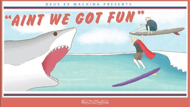 Ain’t We Got Fun – Deus Ex Machina Australia